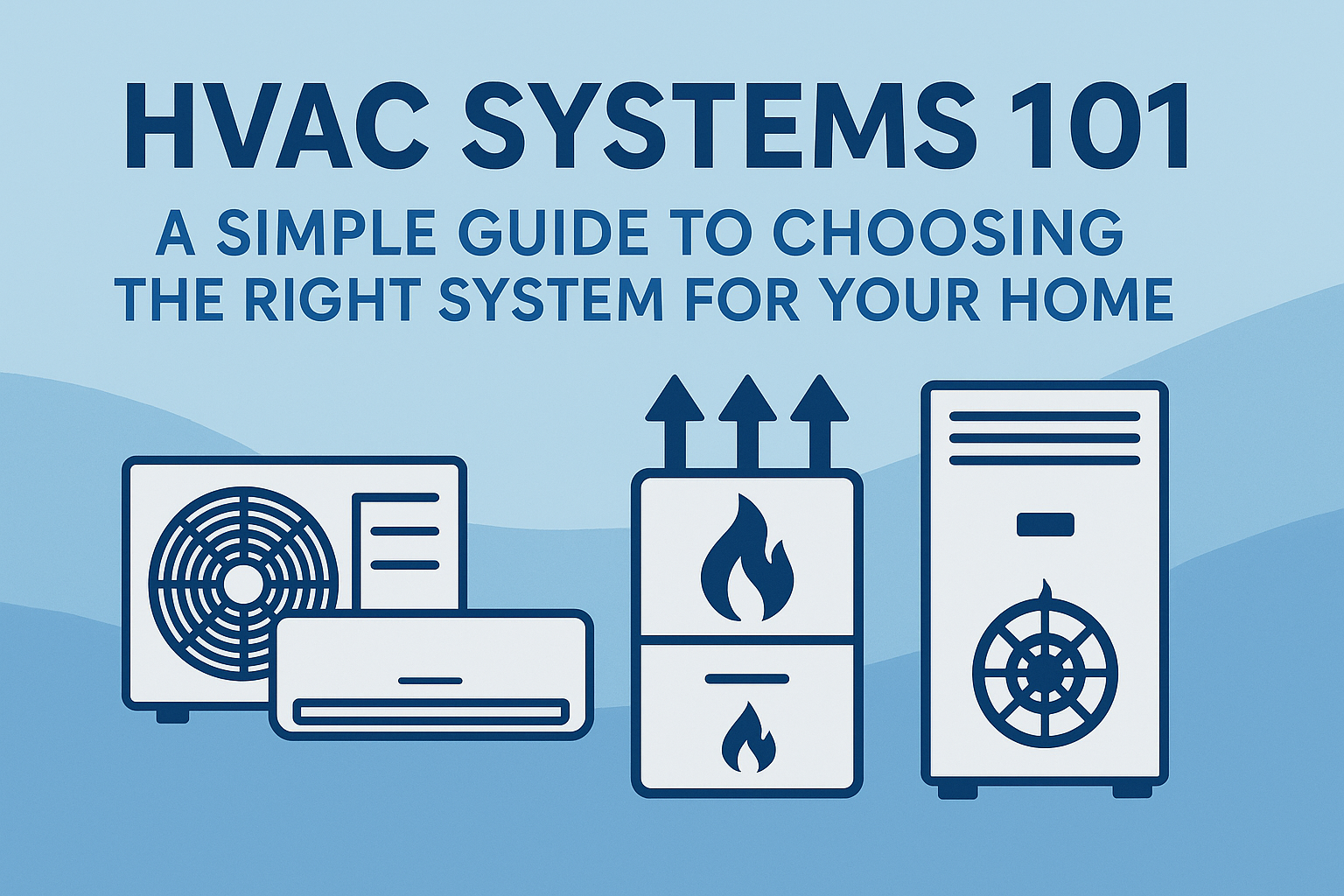HVAC Systems 101: A Simple Guide to Choosing the Right System for Your ...